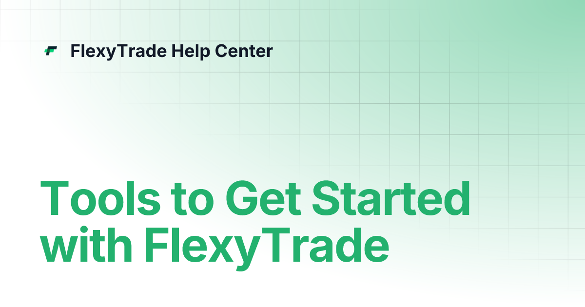 Tools to Get Started with FlexyTrade | FlexyTrade Help Center