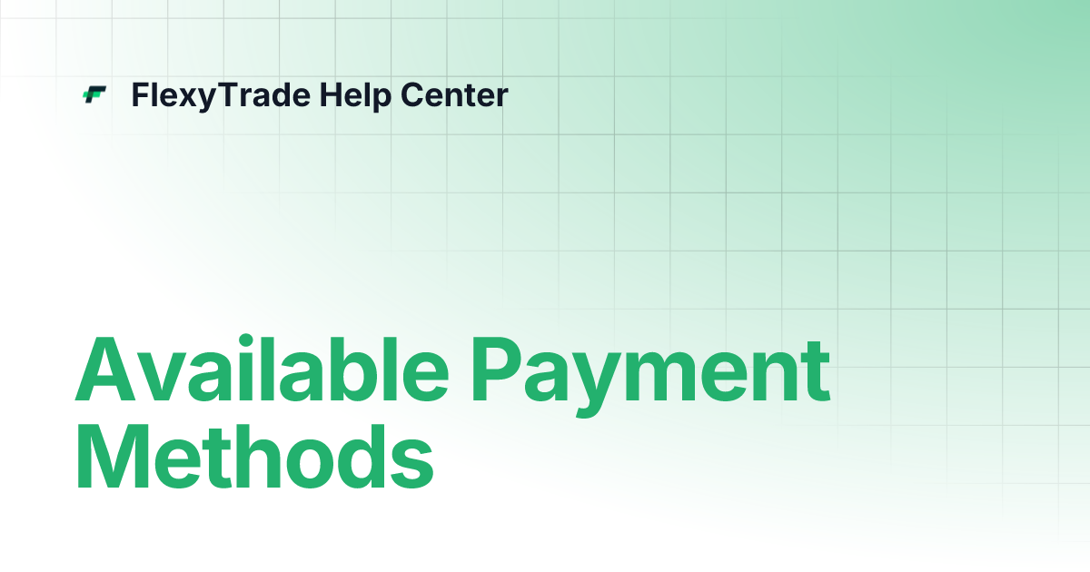 Available Payment Methods | FlexyTrade Help Center