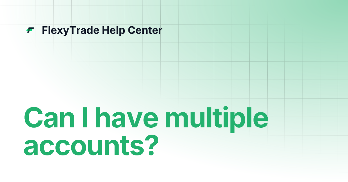 Can I have multiple accounts? | FlexyTrade Help Center