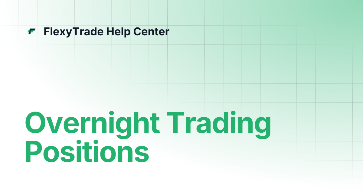 Overnight Trading Positions | FlexyTrade Help Center