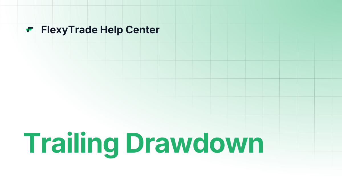 Trailing Drawdown | FlexyTrade Help Center
